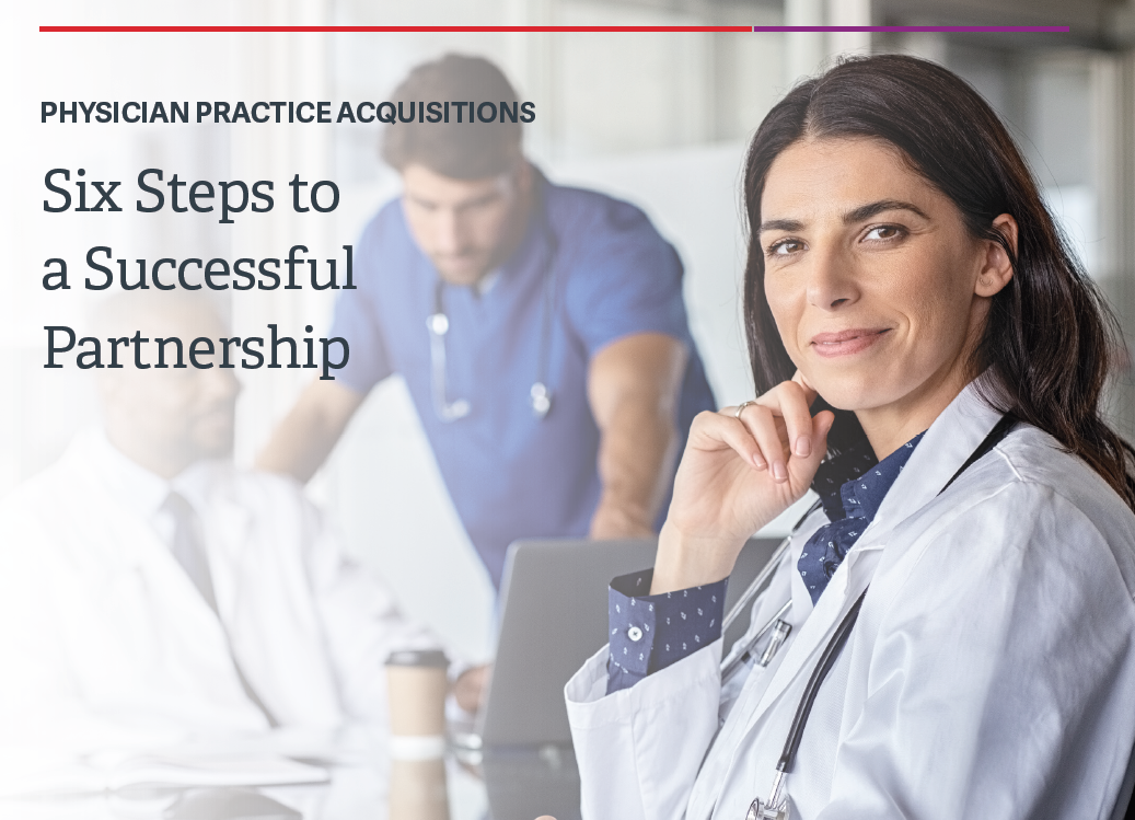 Physician Practice Acquisitions: Six Steps to a Successful Partnership